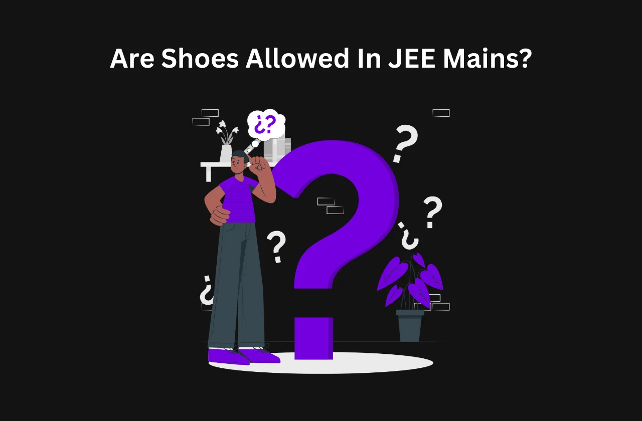 Are Shoes Allowed In JEE Mains? (2024)