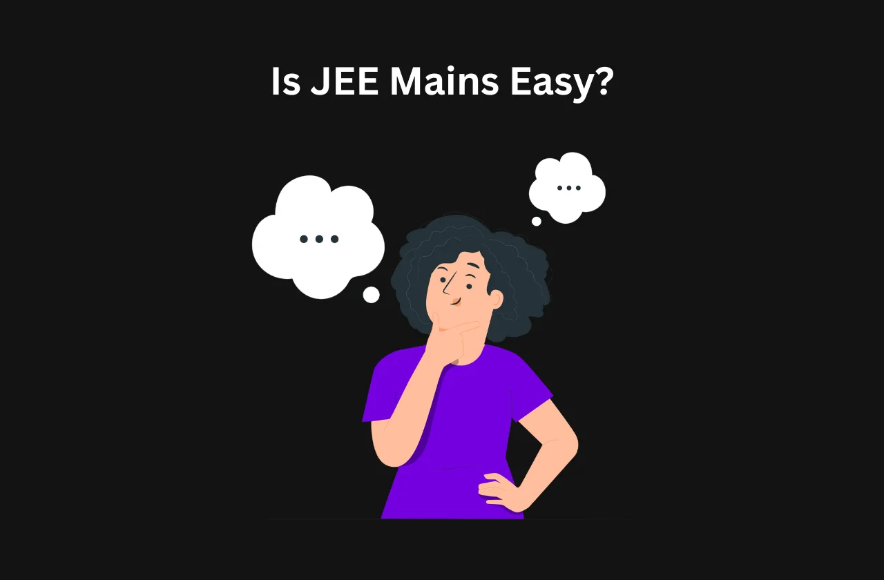 Is JEE Mains Easy? The Reality (2024)