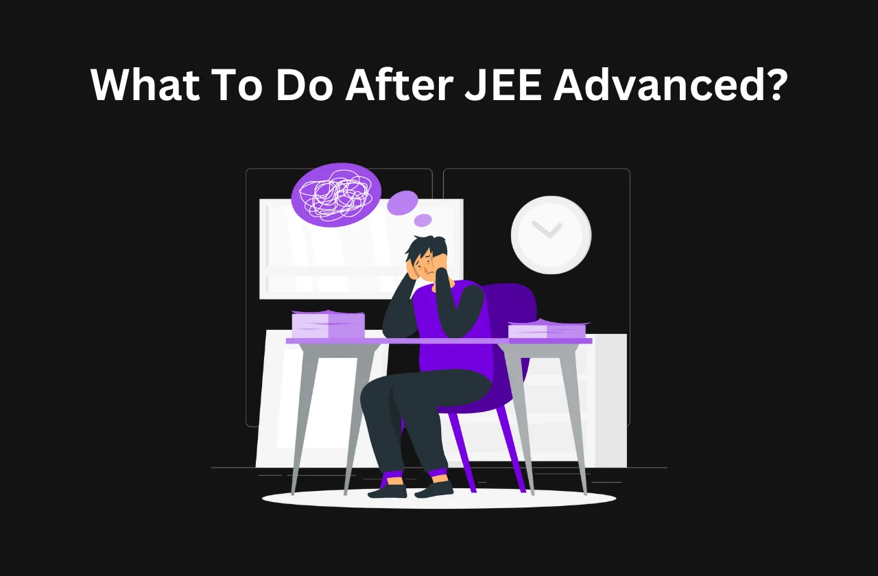 What To Do After JEE Advanced? A Guide (2024)