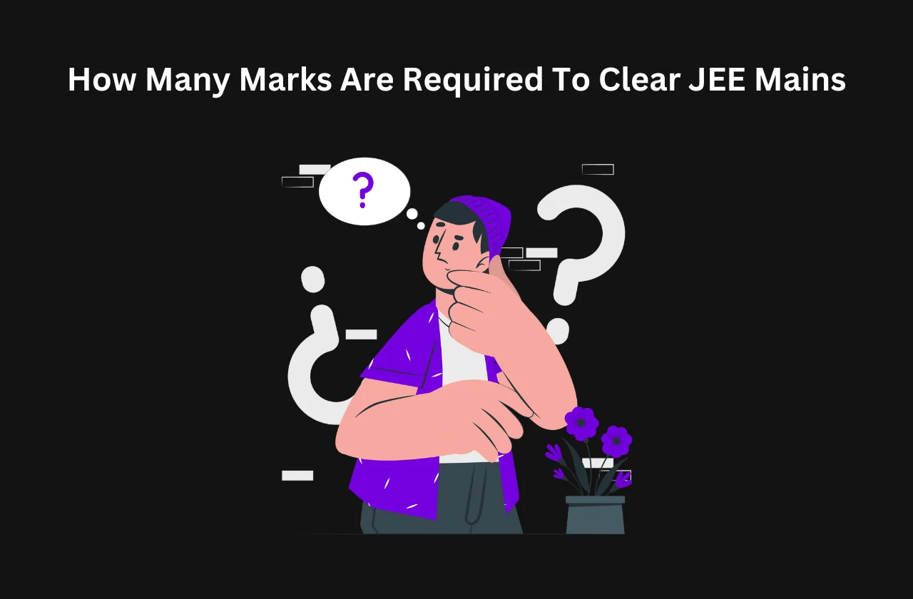 How Many Marks Are Required To Clear JEE Mains