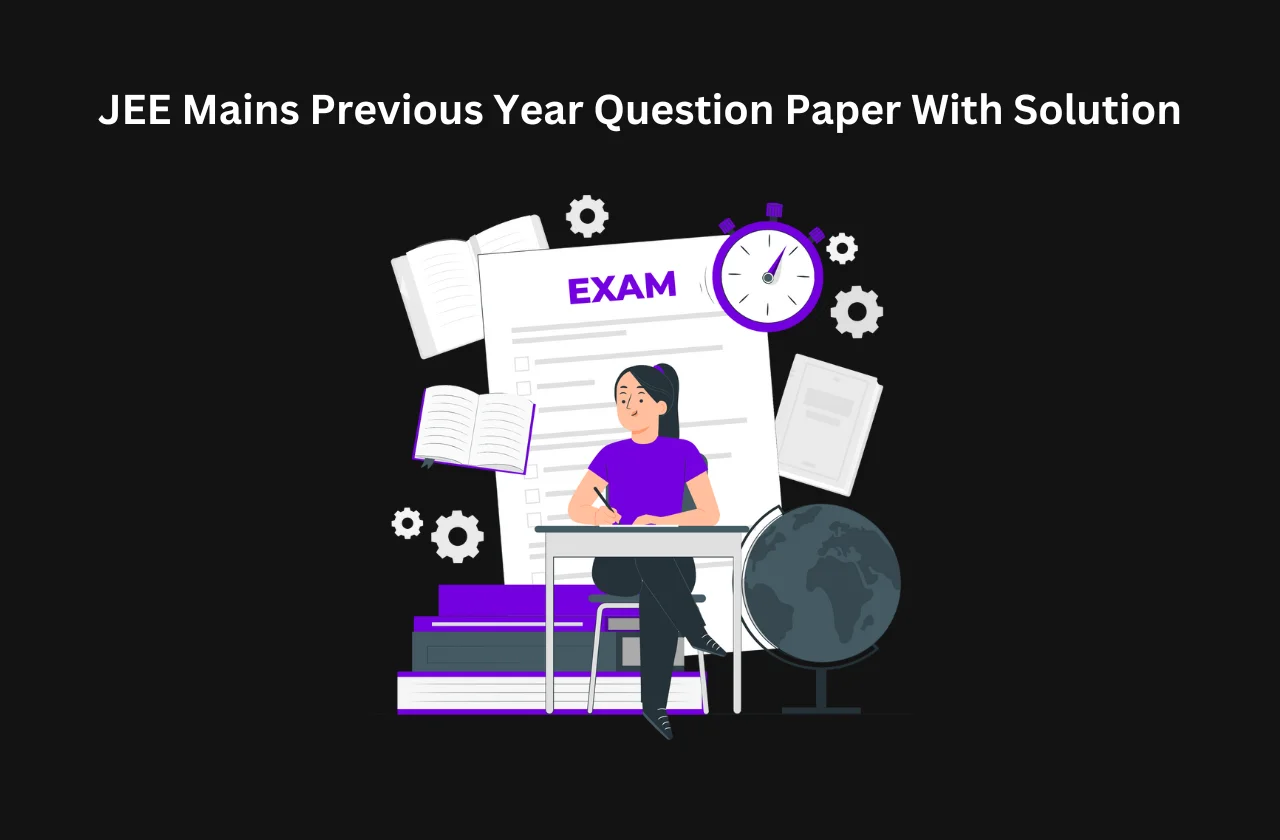 JEE Mains Previous Year Question Paper With Solution (PDF)