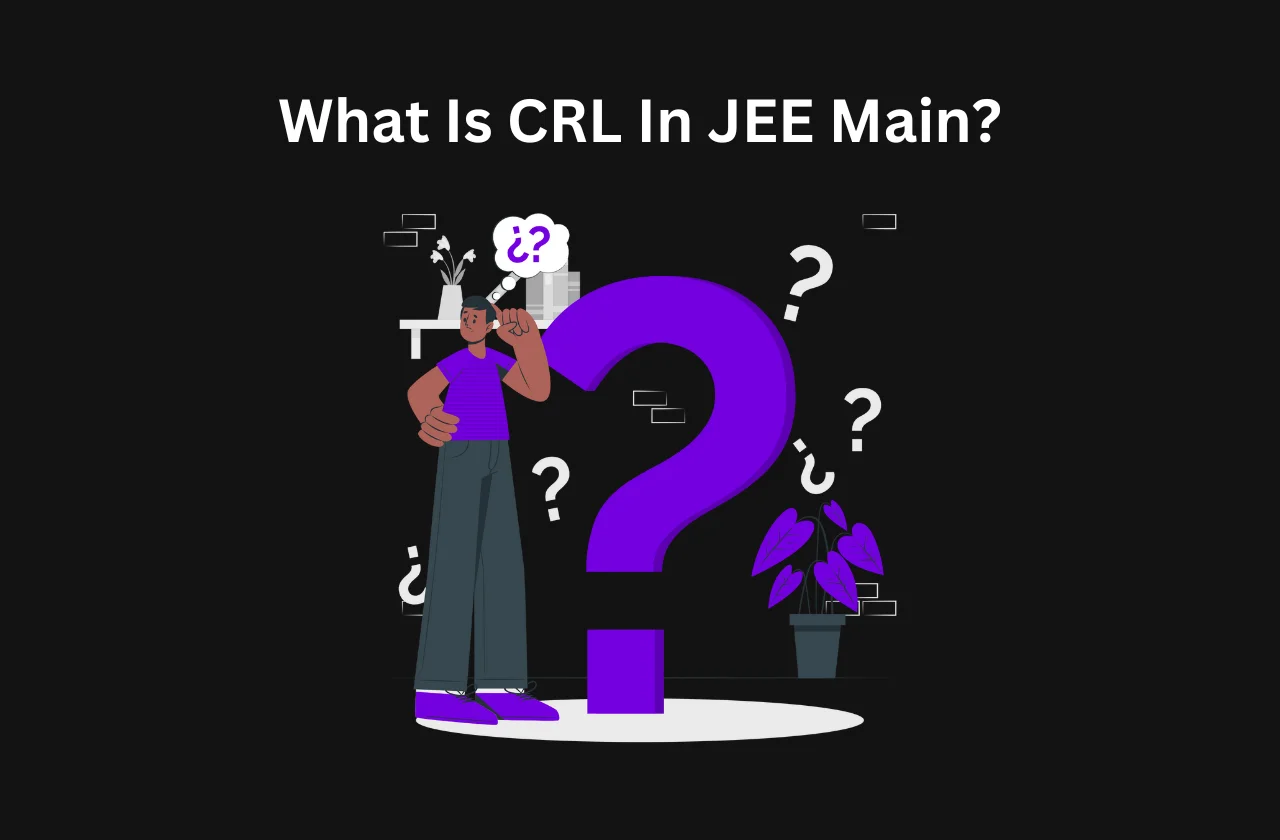 What Is CRL In JEE Main? All You Need to Know
