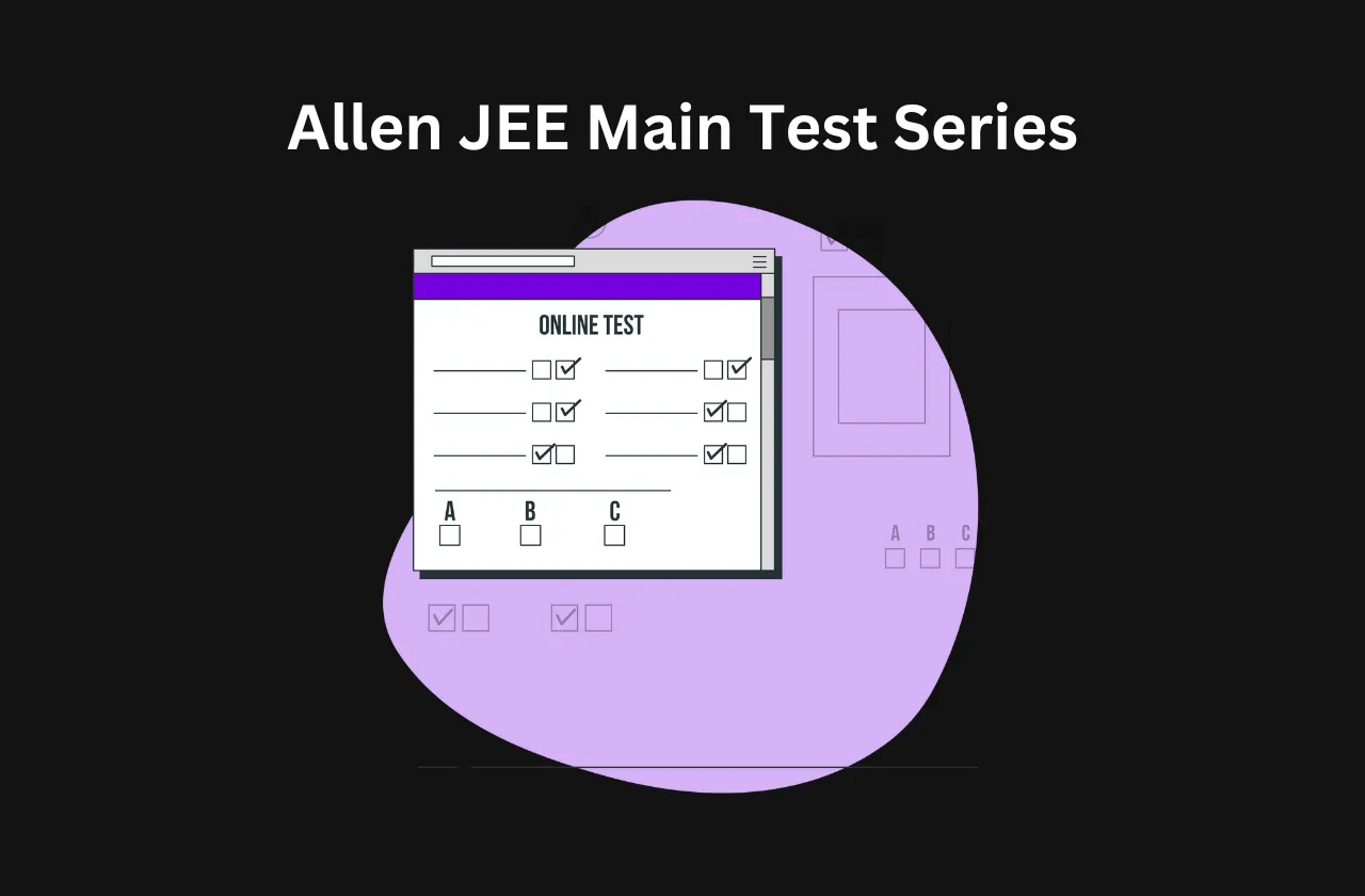 Allen JEE Main Test Series: Is It Worth It?