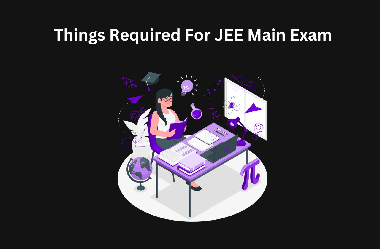 Things Required For JEE Main Exam