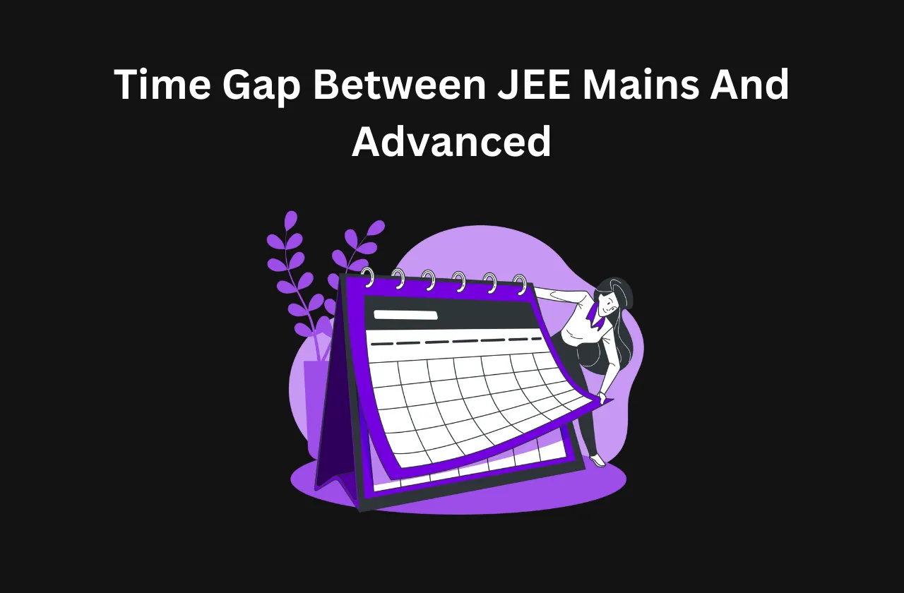 Time Gap Between JEE Mains And Advanced