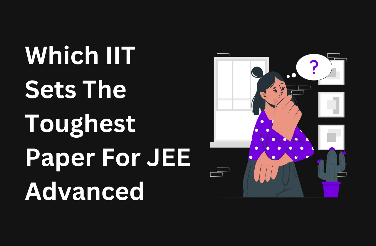 Which IIT Sets The Toughest Paper For JEE Advanced