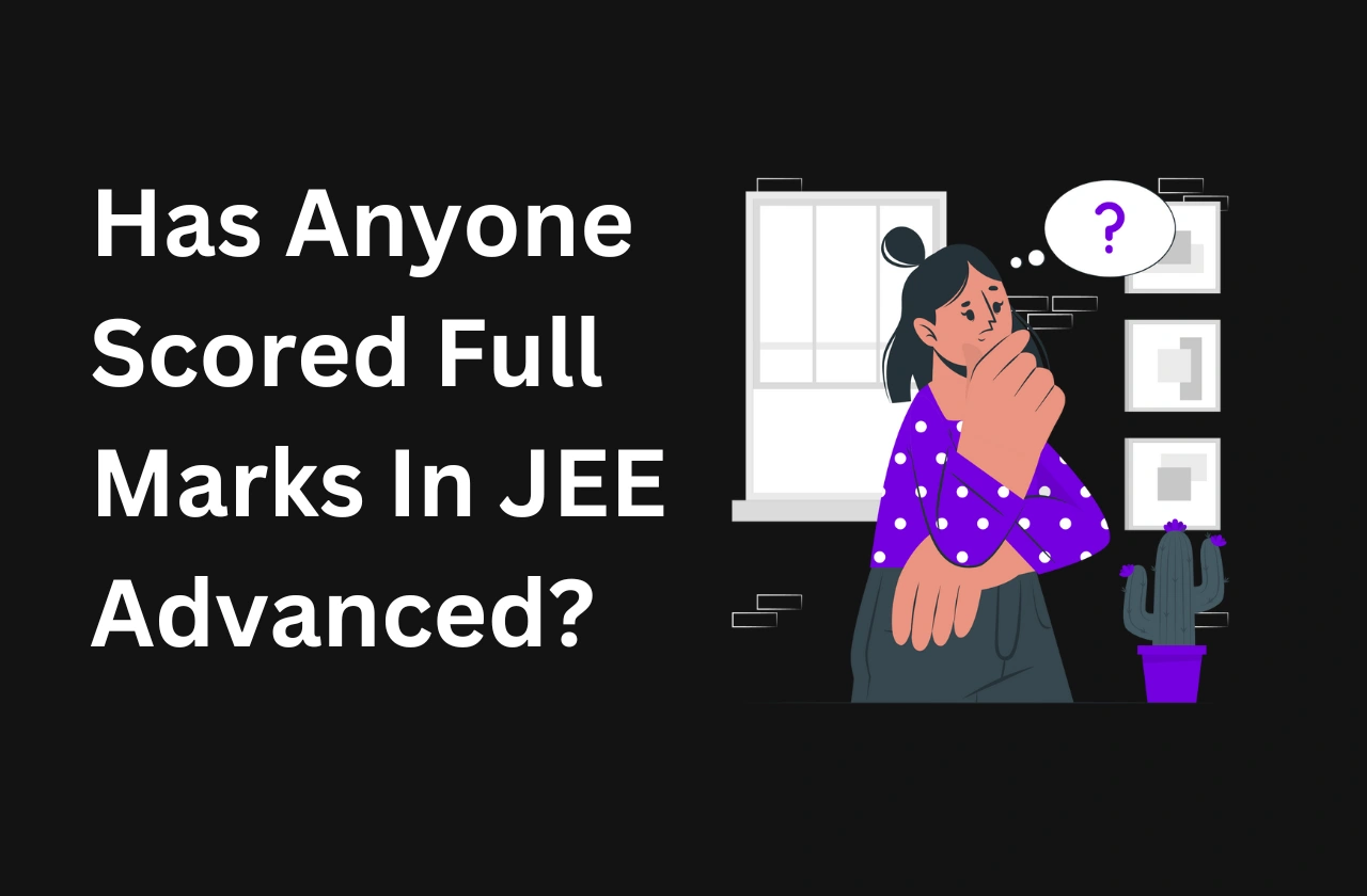 Has Anyone Scored Full Marks In JEE Advanced?