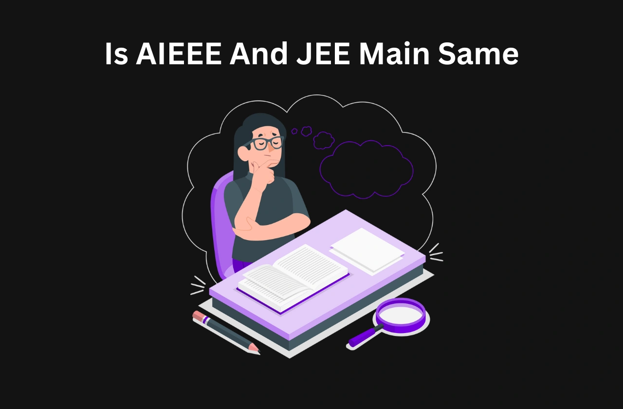 Is AIEEE And JEE Main Same? All You Need to Know