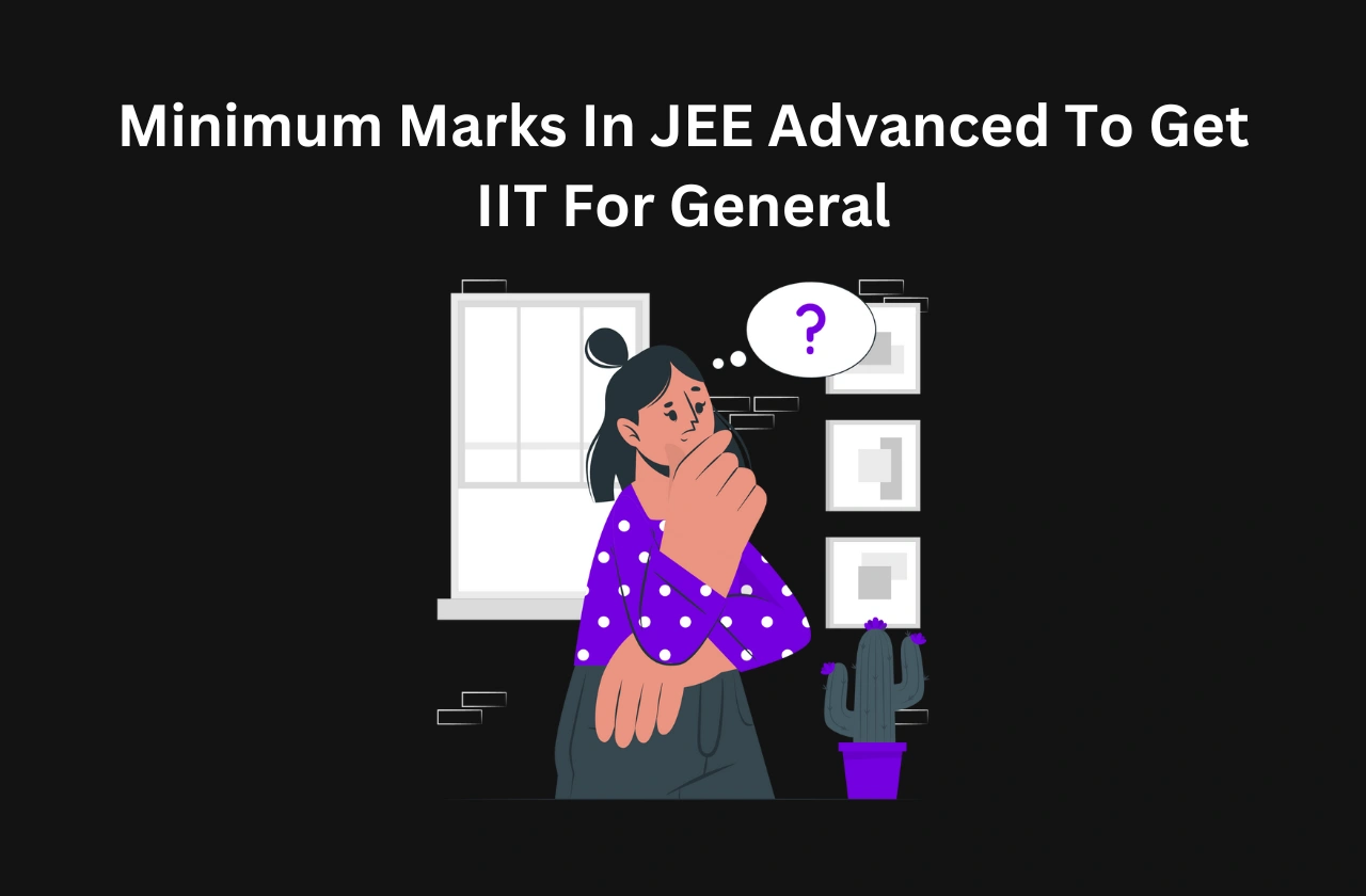 Minimum Marks In JEE Advanced To Get IIT For General