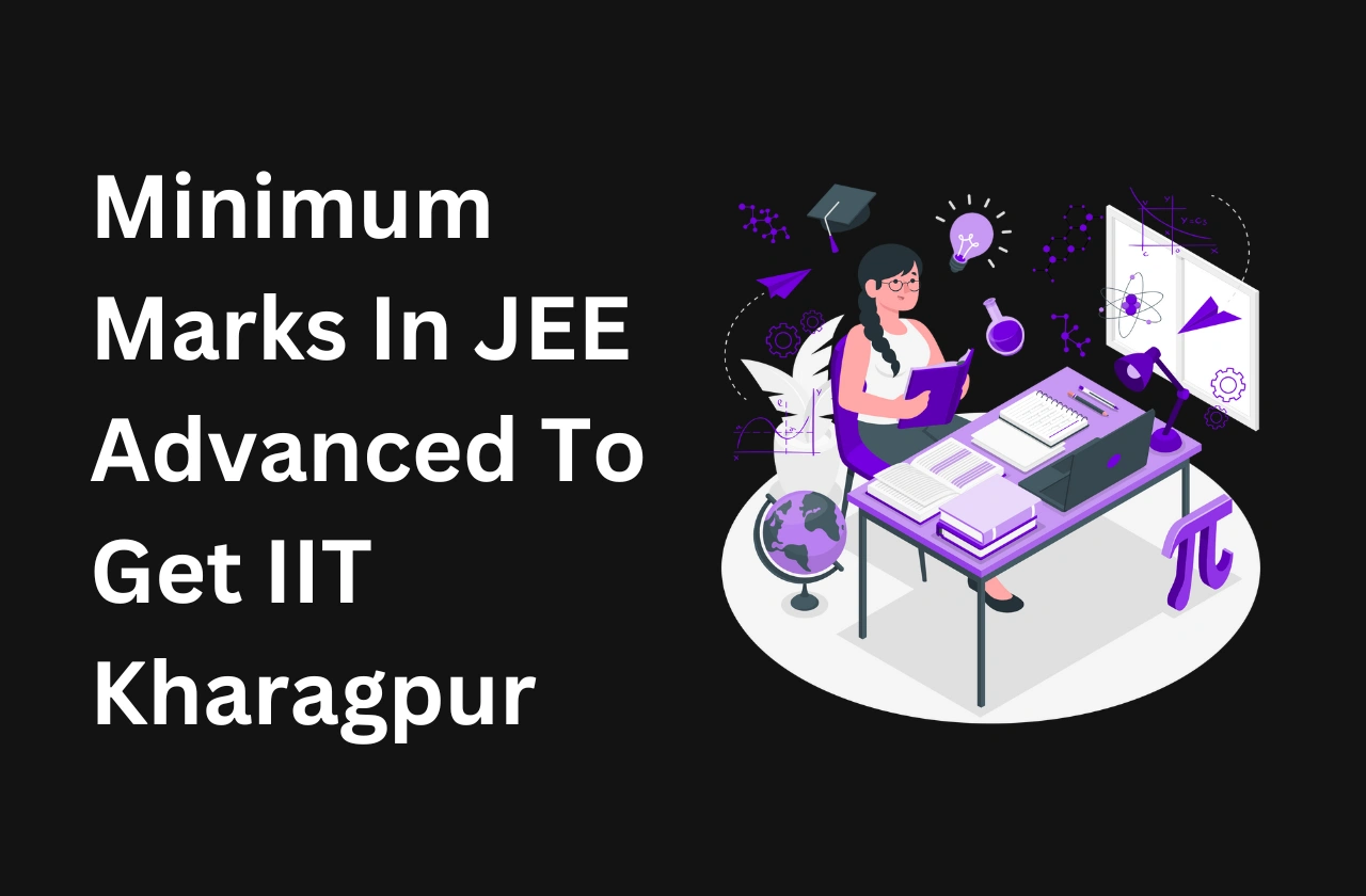 Minimum Marks In JEE Advanced To Get IIT Kharagpur