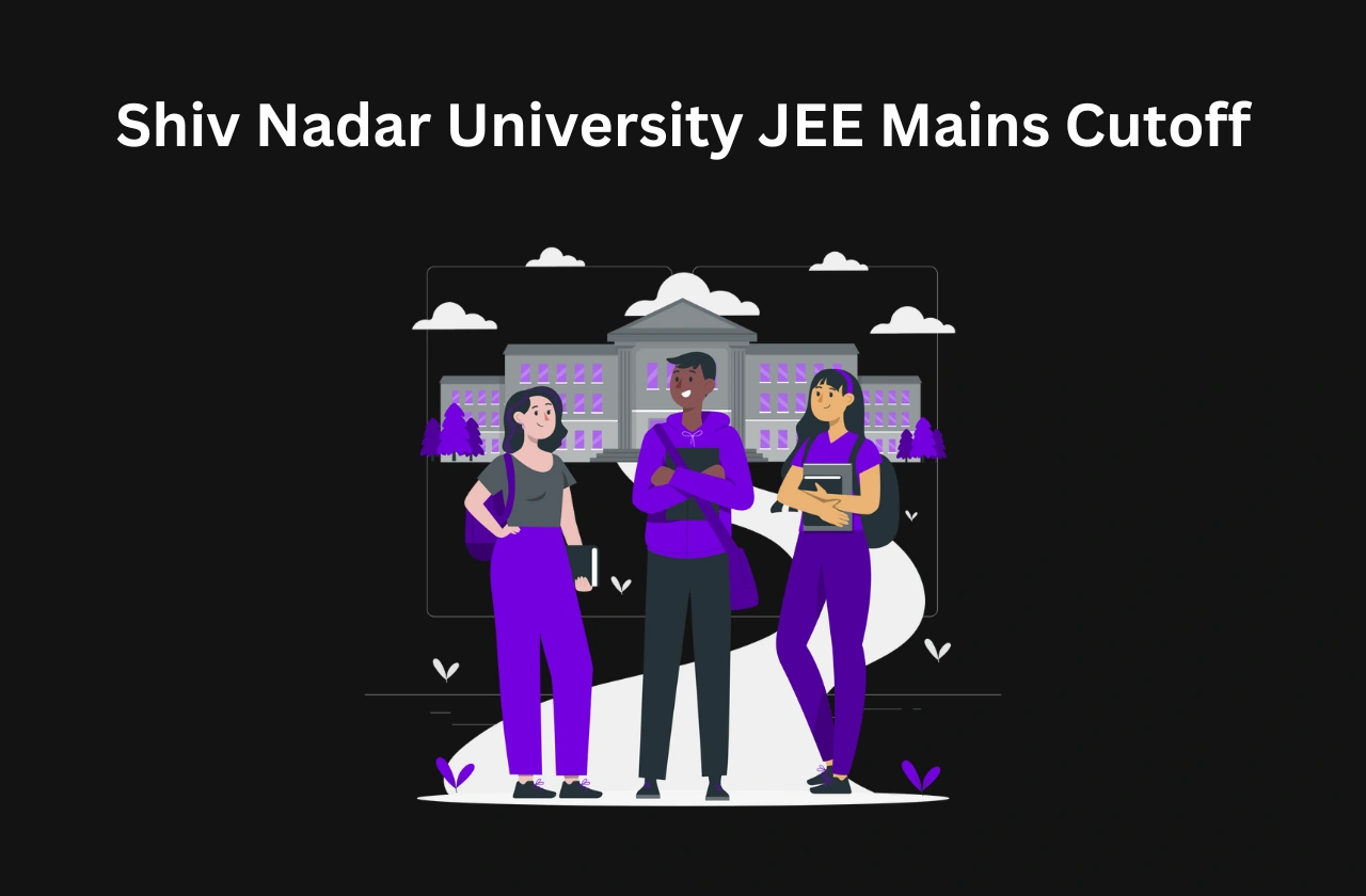 Shiv Nadar University JEE Mains Cutoff (Year Wise)