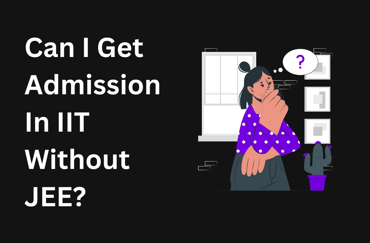 Can I Get Admission In IIT Without JEE? (2025)