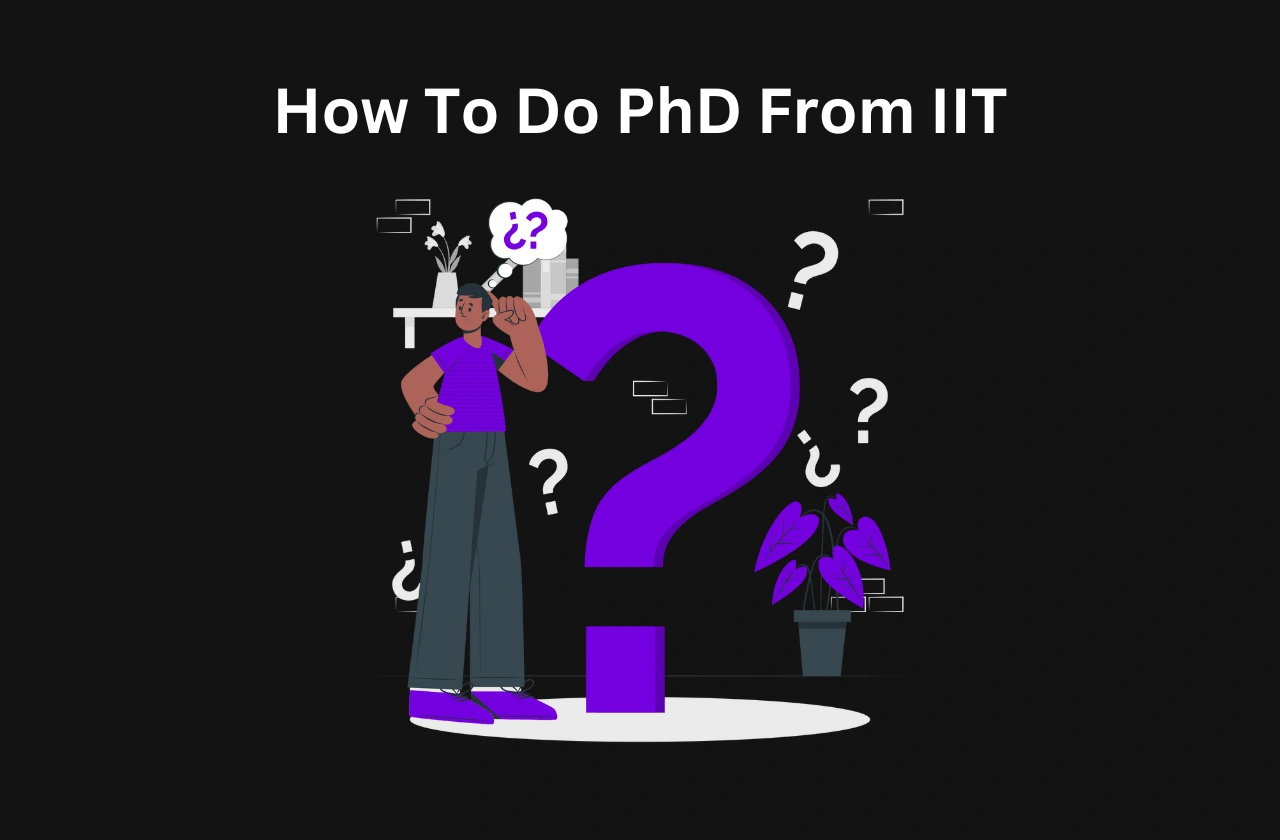 How To Do PhD From IIT: A Guide (2025)