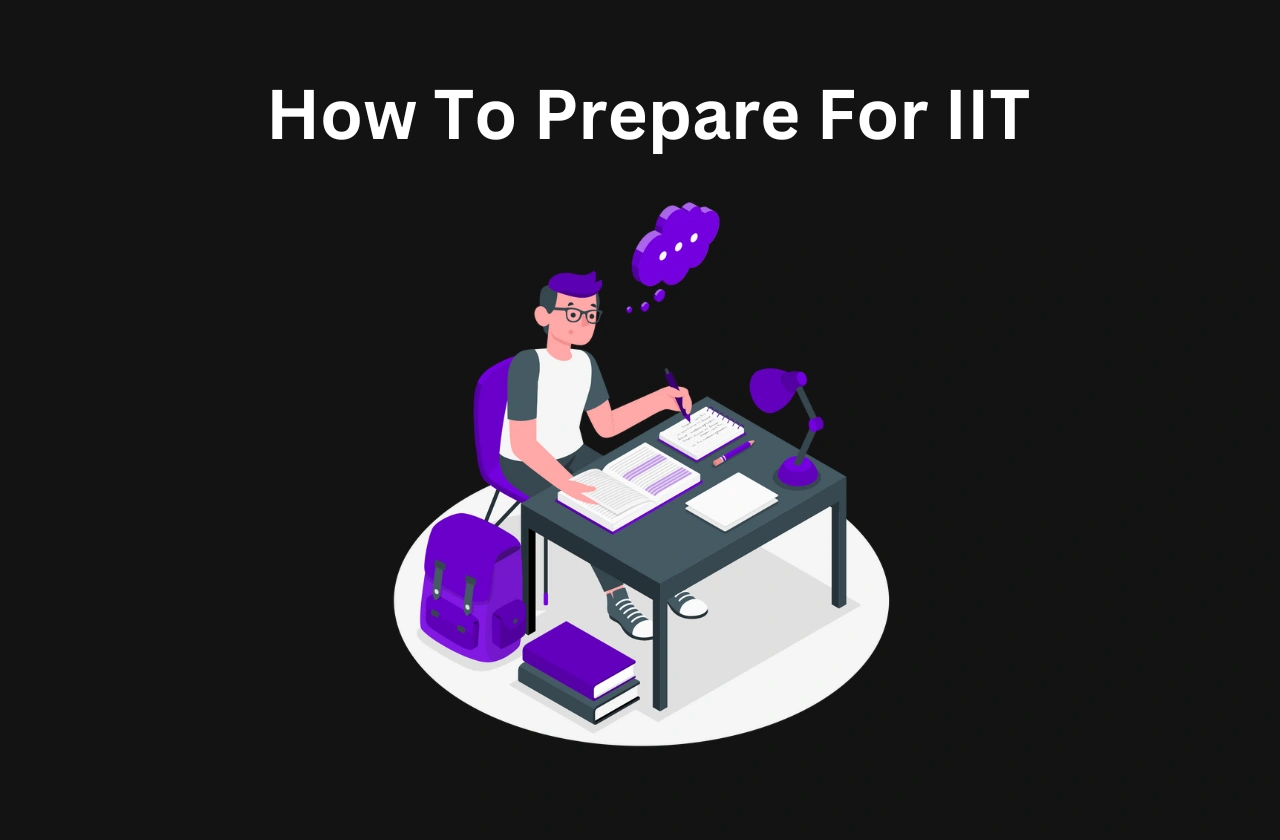 How To Prepare For IIT: Complete Guide (2026)