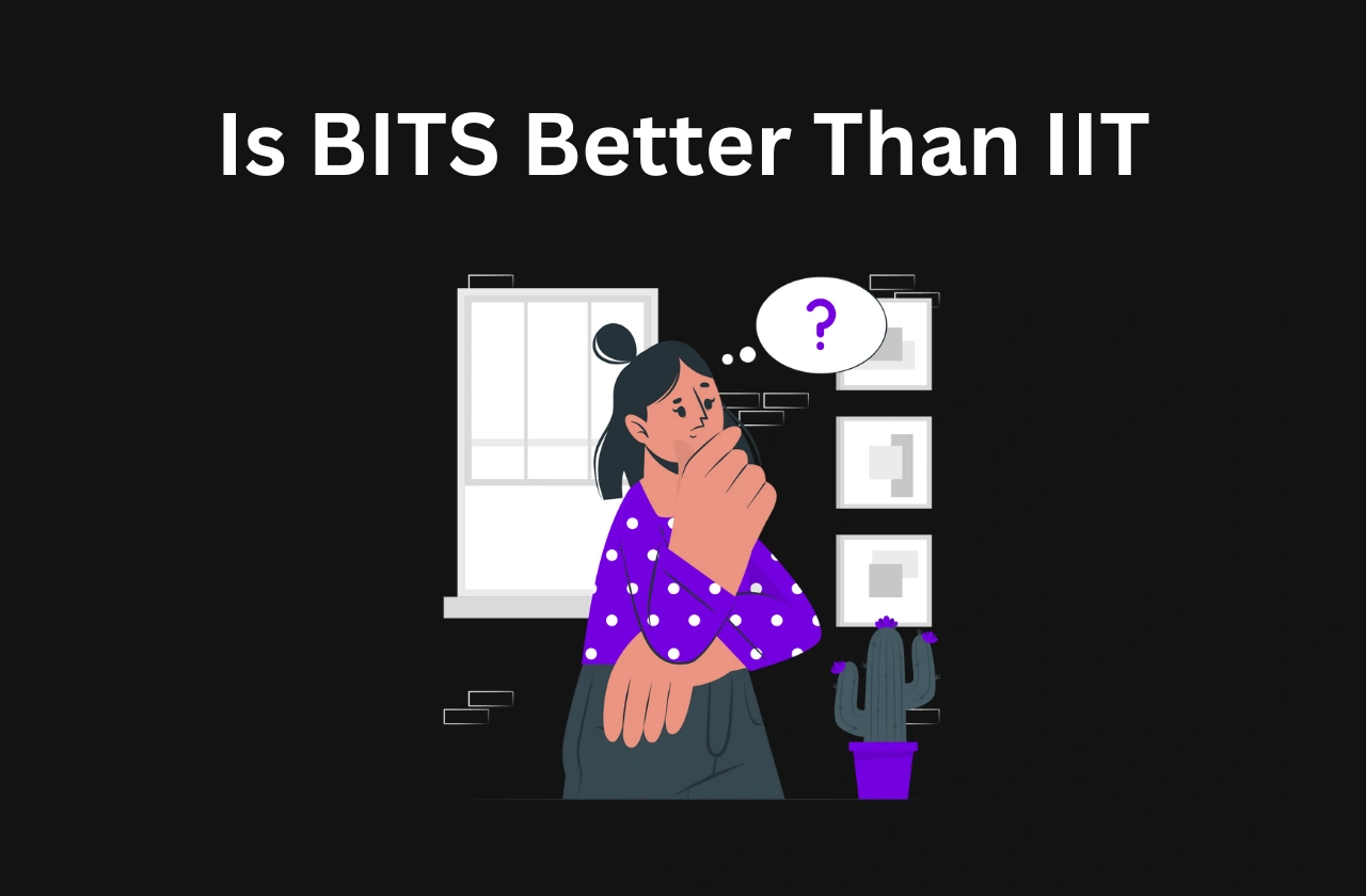 Is BITS Better Than IIT: In-depth Guide (2025)