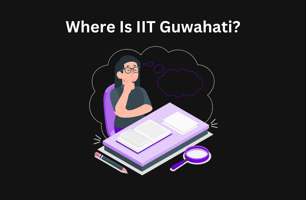 Where Is IIT Guwahati? A Guide (2025)