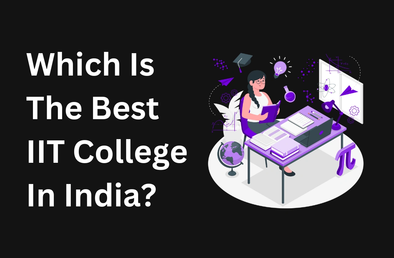 Which Is The Best IIT College In India? (2025)