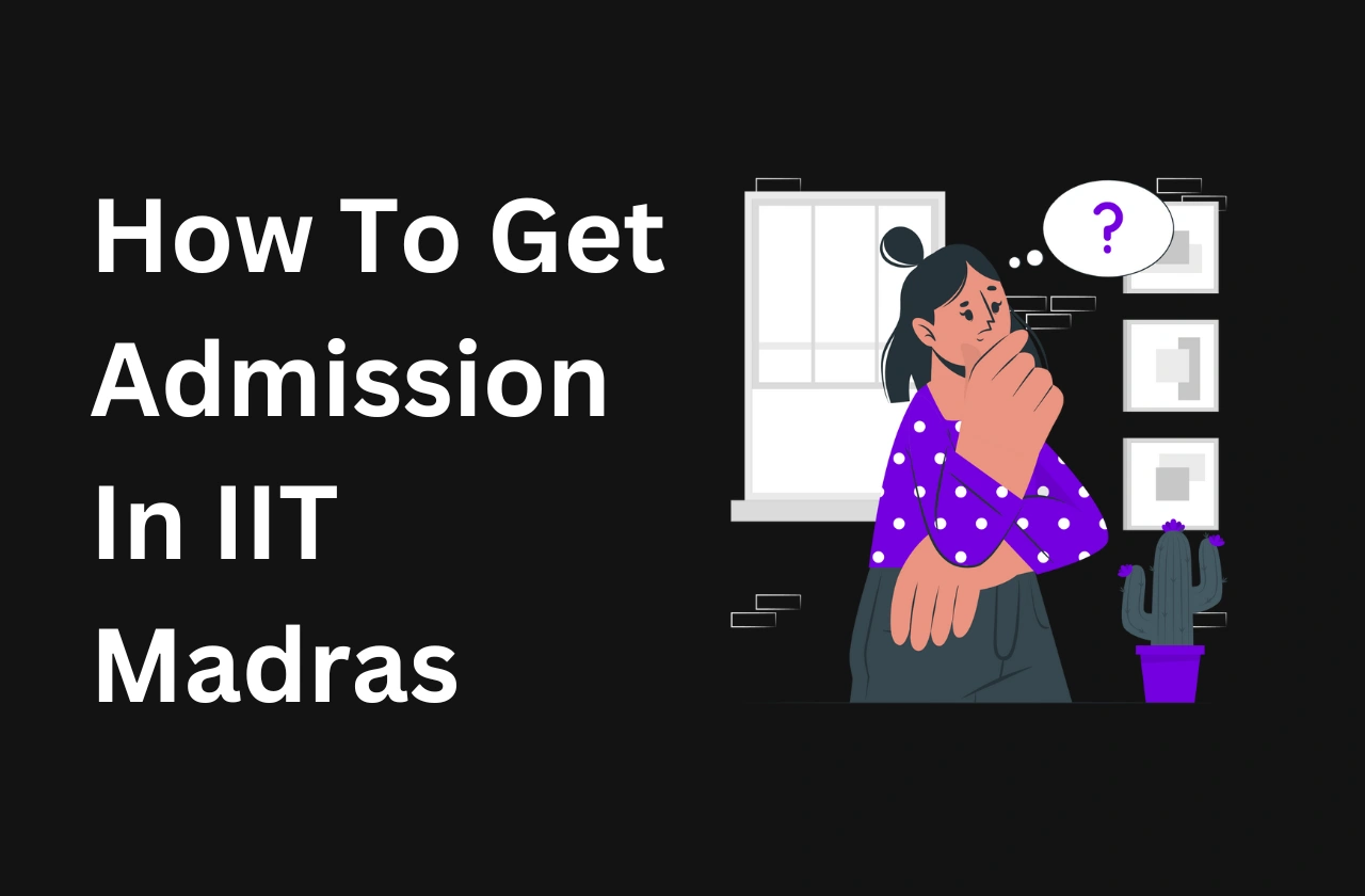 How To Get Admission In IIT Madras: A Guide (2025)