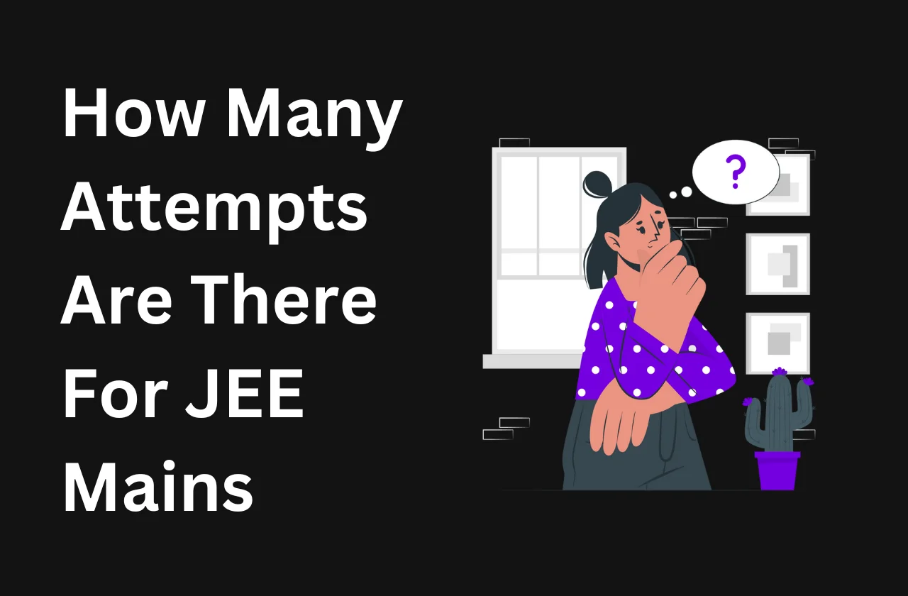 How Many Attempts Are There For JEE Mains: Complete Details (2025)