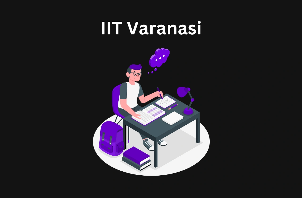 IIT Varanasi: Complete Details (2025)