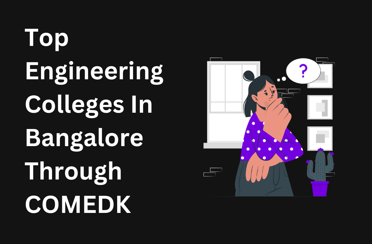 Top Engineering Colleges In Bangalore Through COMEDK: Complete Details (2025)
