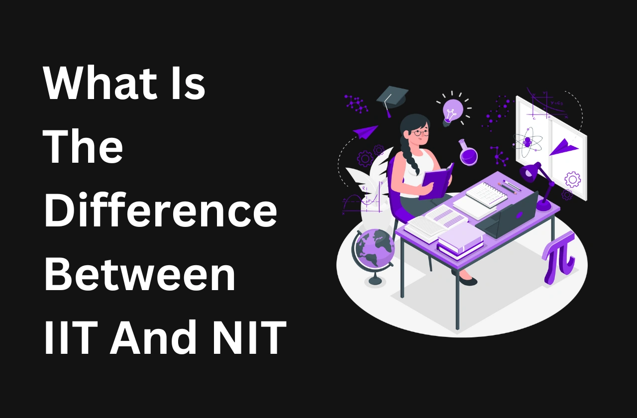 What Is The Difference Between IIT And NIT (2025)