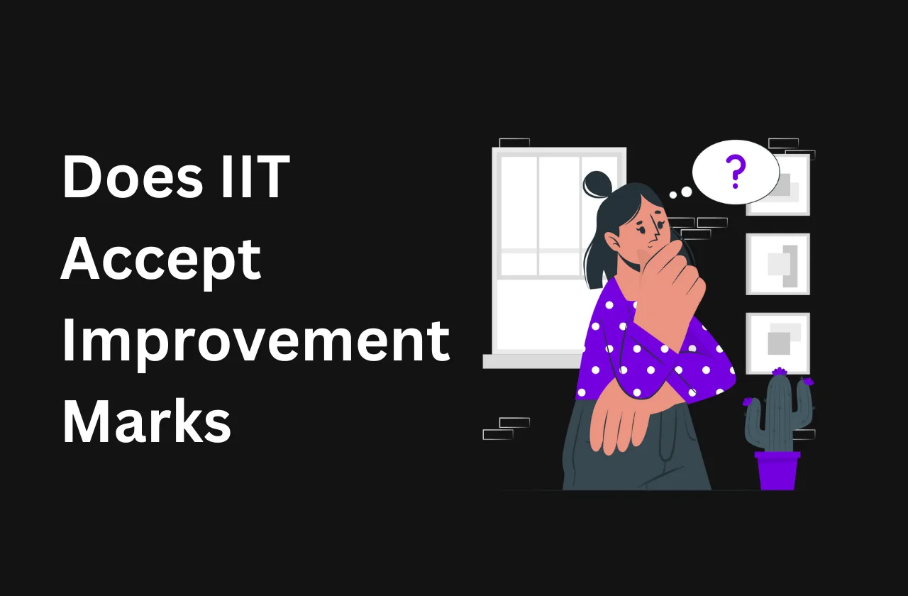 Does IIT Accept Improvement Marks:: Complete Details (2025)