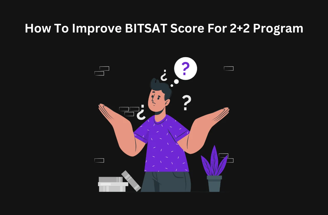 How To Improve BITSAT Score For 2+2 Program: Complete Details (2025)