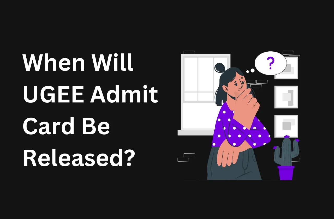 When Will UGEE Admit Card Be Released? (2026)