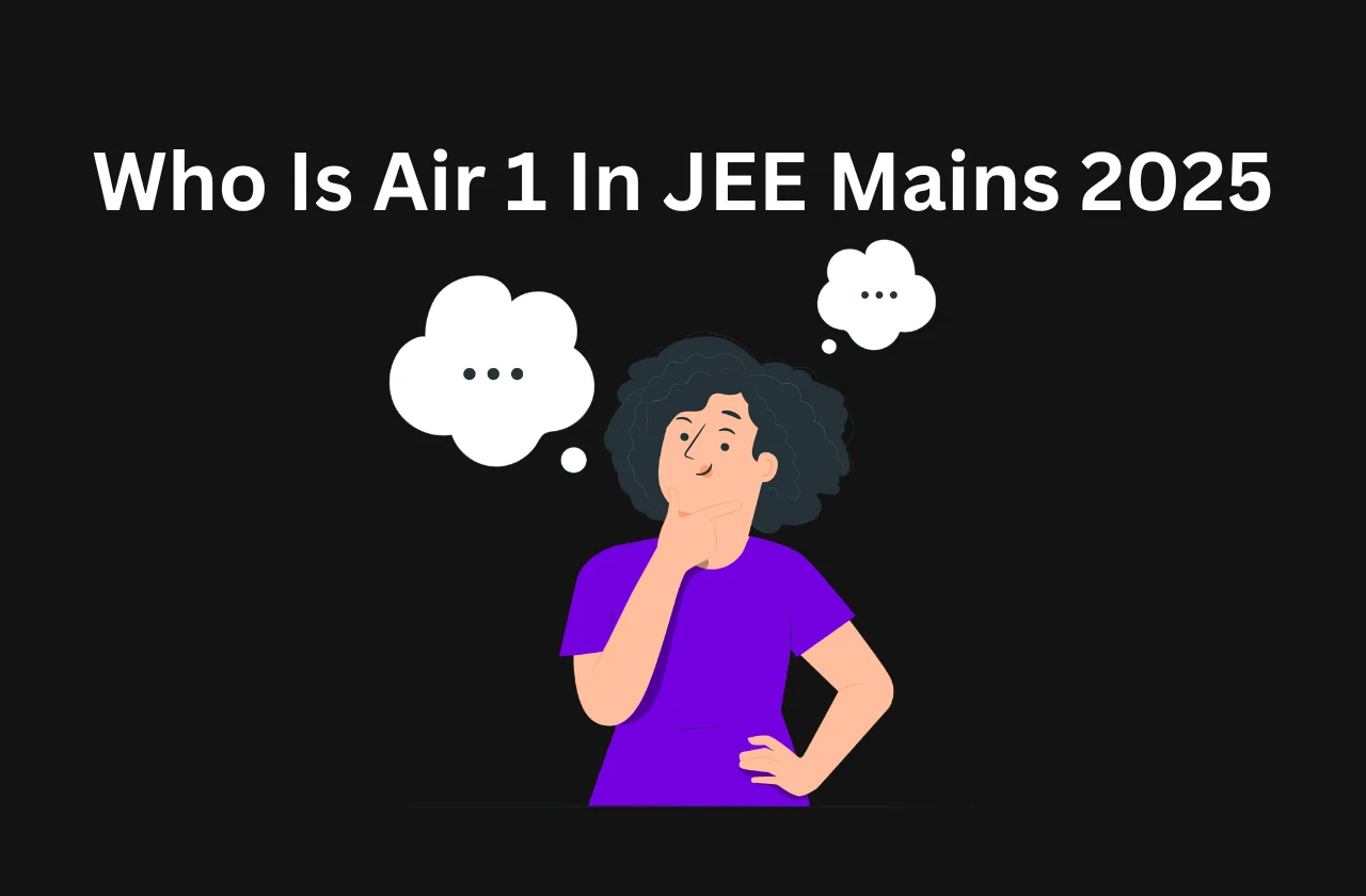 Who Is Air 1 In JEE Mains 2025: Complete Details